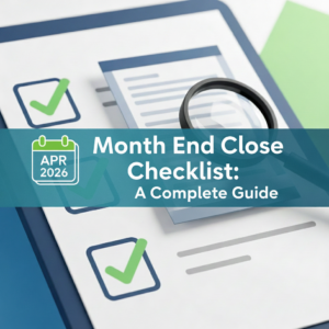 Month End Close Checklist Guide (April 2026)